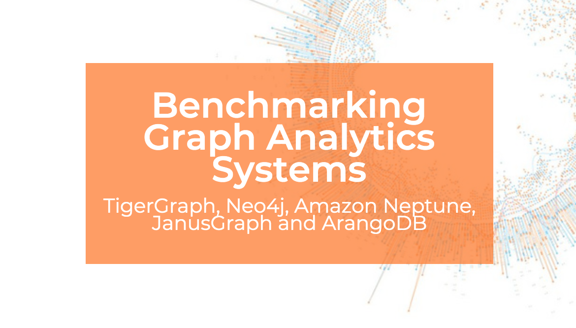Graph Database Benchmark Report Tigergraph Neo4j Amazon Neptune Janusgraph And Arangodb
